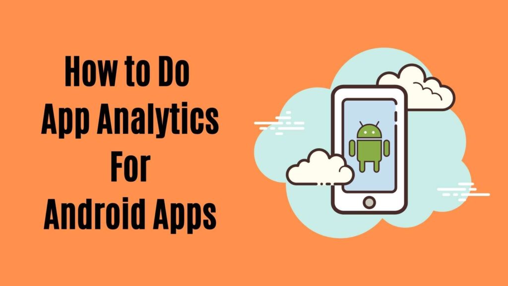 How to do App Analytics for Android Apps? - CuriousOwl